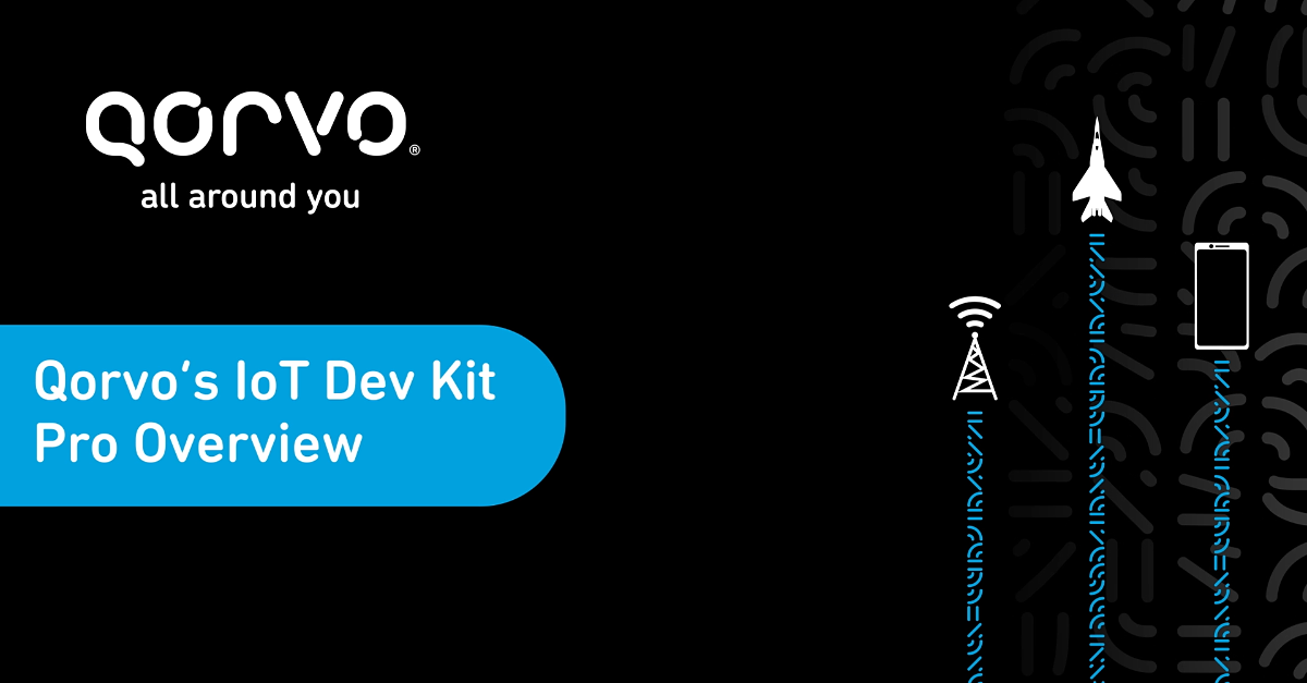 使用 Qorvo 的 IoT Dev Kit Pro 实现智能物联网 - Qorvo